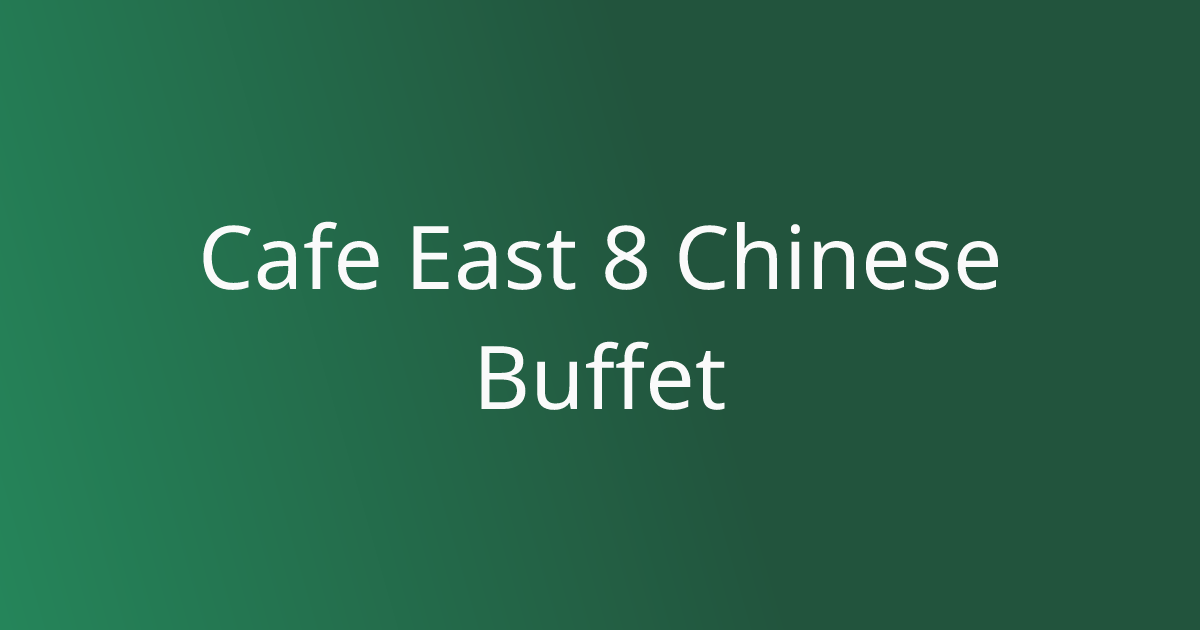 Order Authentic Chinese Online | Cafe East 8 Chinese Buffet - Pickup ...